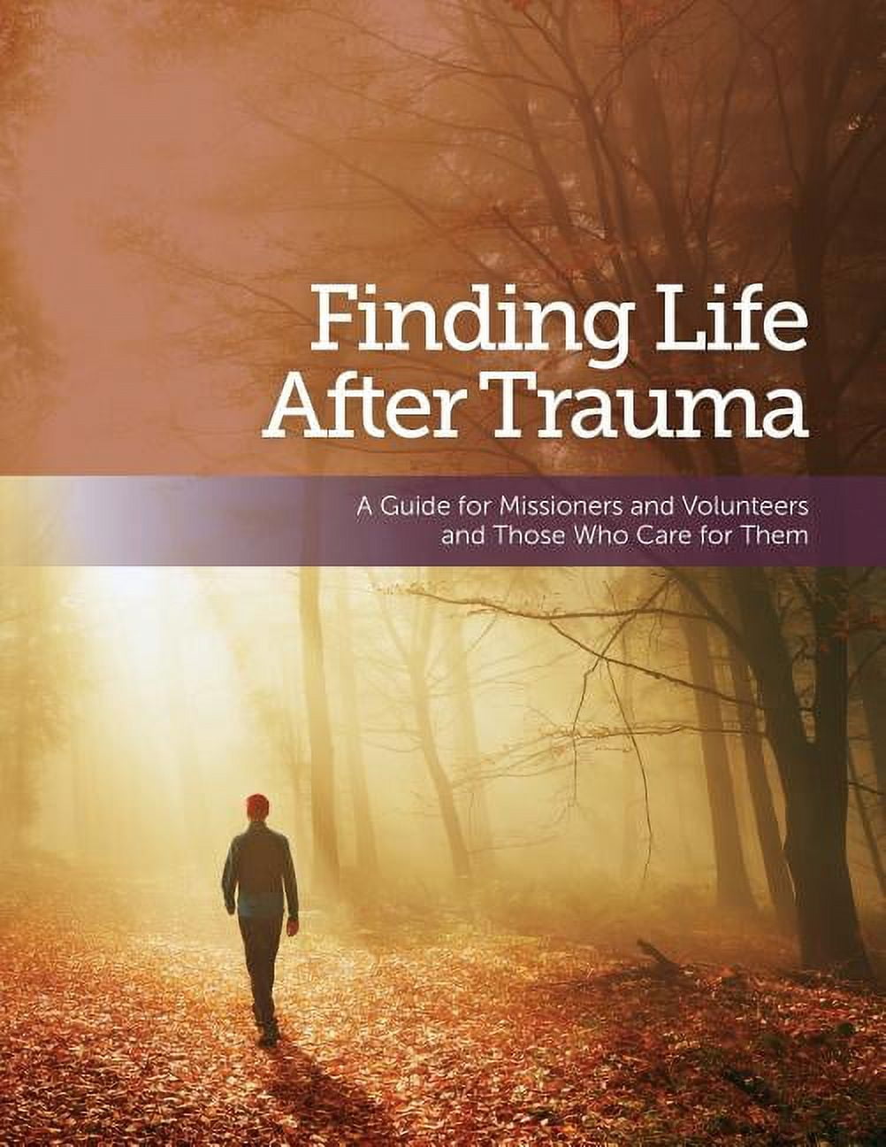 Finding Life After Trauma: A Guide for Missioners and Volunteers and ...
