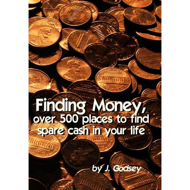 Finding Money: over 500 places to find spare cash in your life ...