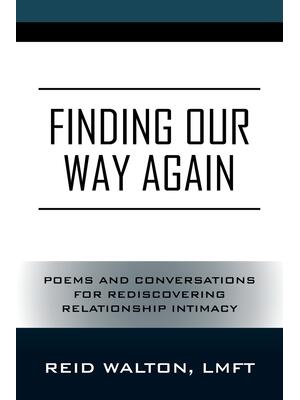 Finding Our Way Again : Poems and Conversations for Rediscovering ...