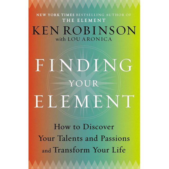Finding Your Element : How to Discover Your Talents and Passions and ...