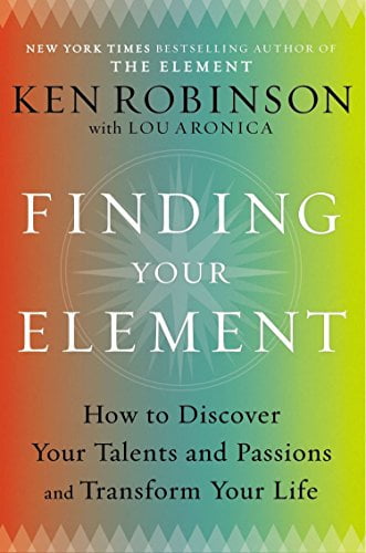 Finding Your Element: How to Discover Your Talents and Passions and ...