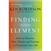Finding Your Element: How to Discover Your Talents and Passions and ...