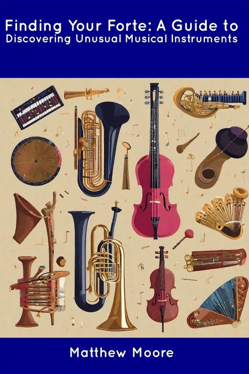 Finding Your Forte: A Guide to Discovering Unusual Musical Instruments ...