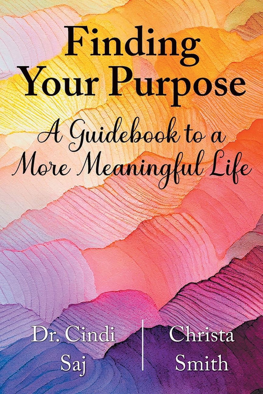 Finding Your Purpose: A Guidebook to a More Meaningful Life, (Paperback ...