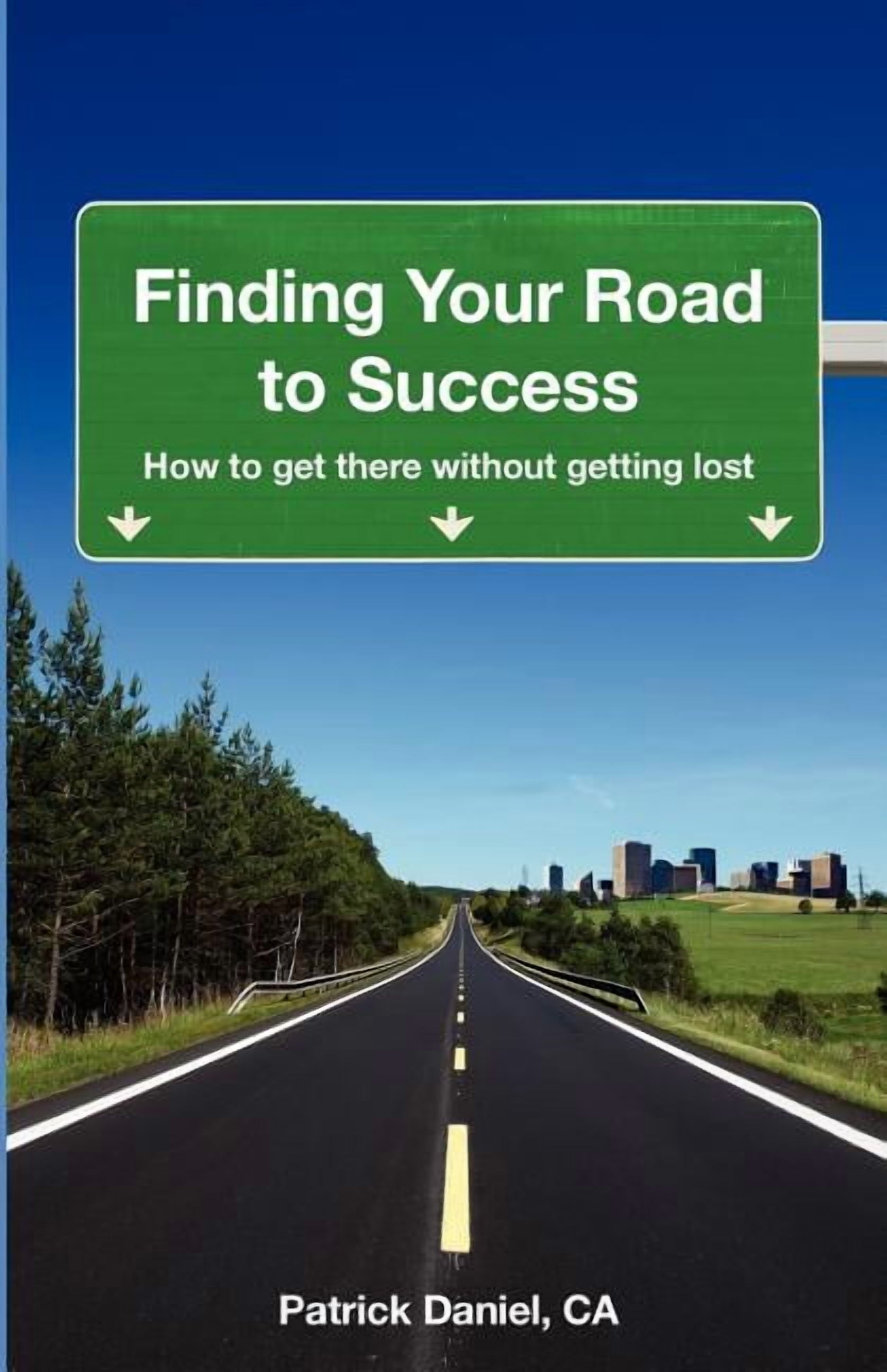 Finding Your Road to Success : How to Get There Without Getting Lost ...