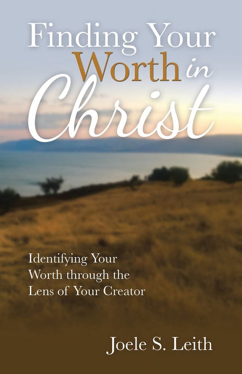 Finding Your Worth in Christ : Identifying Your Worth Through the Lens ...