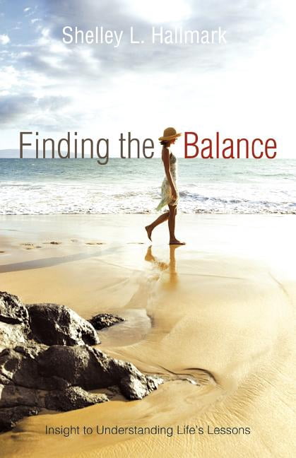 Finding the Balance: Insight to Understanding Life's Lessons (Paperback ...