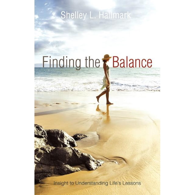 Finding the Balance: Insight to Understanding Life's Lessons (Paperback ...