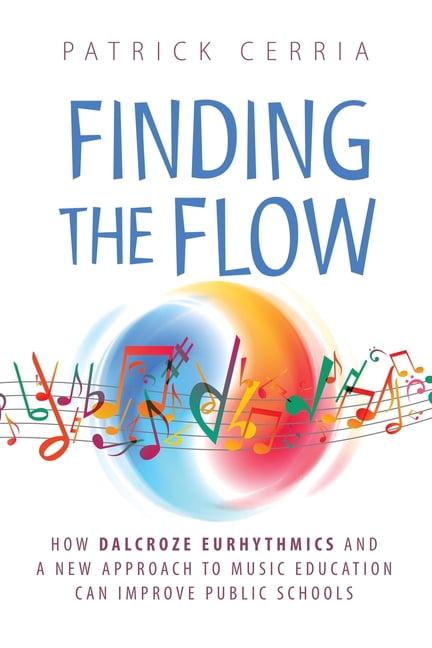Finding the Flow: How Dalcroze Eurhythmics and a New Approach to Music ...