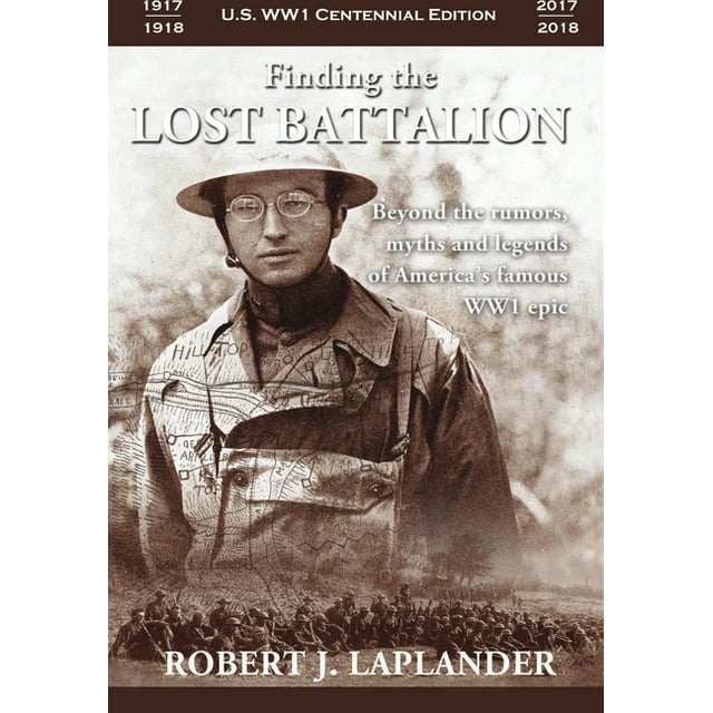 Finding the Lost Battalion: Beyond the Rumors, Myths and Legends of ...