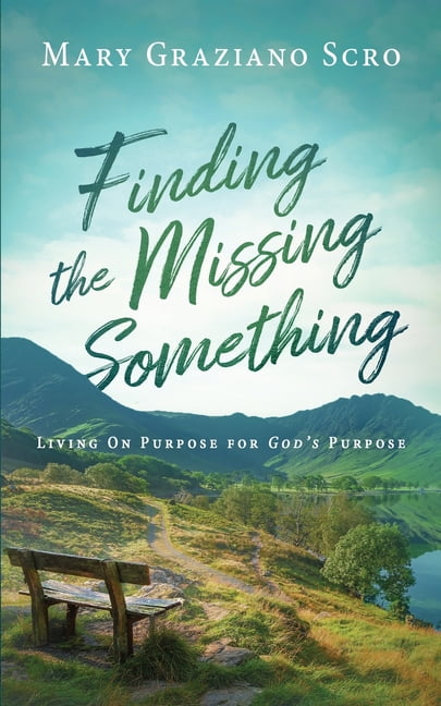 Finding the Missing Something: Living On Purpose for God's Purpose - Walmart.com
