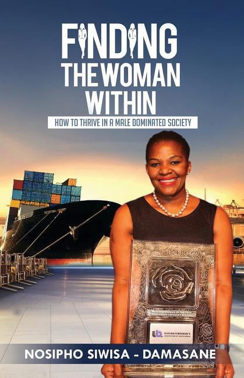 Finding the Woman Within: How to Thrive in a Male Dominated Society ...