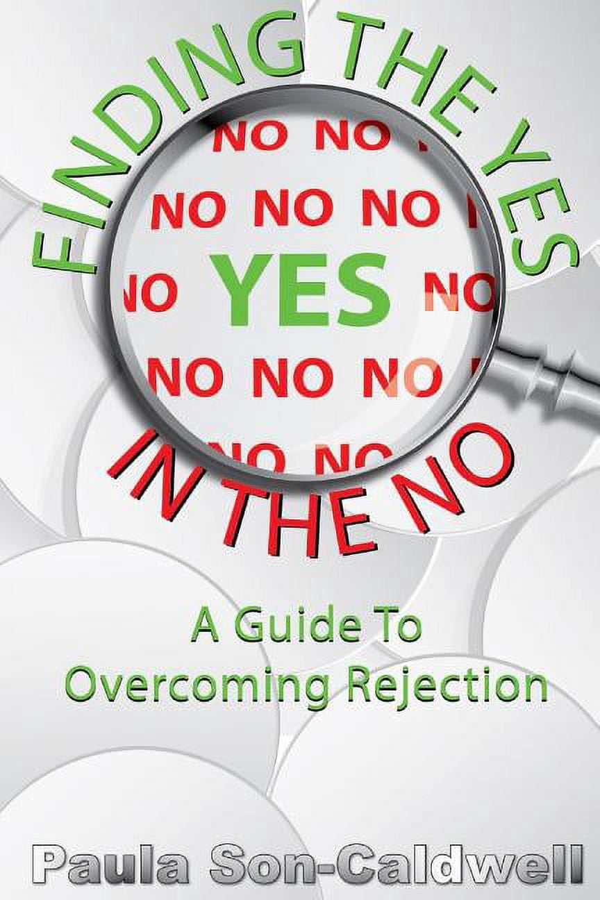 Finding the YES in the NO; A Guide to Overcoming Rejection, (Paperback ...