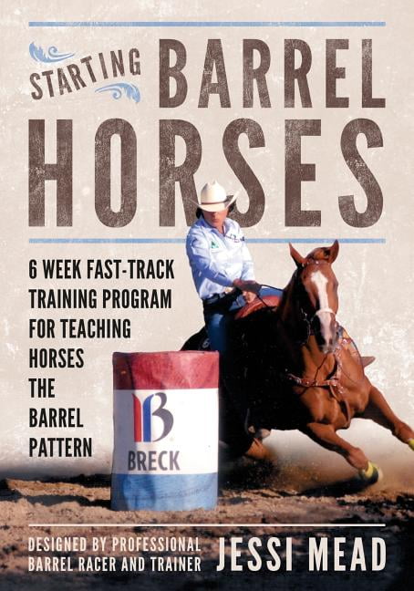 Fine Tuning Barrel Horses: Starting Barrel Horses: 6 week fast track ...