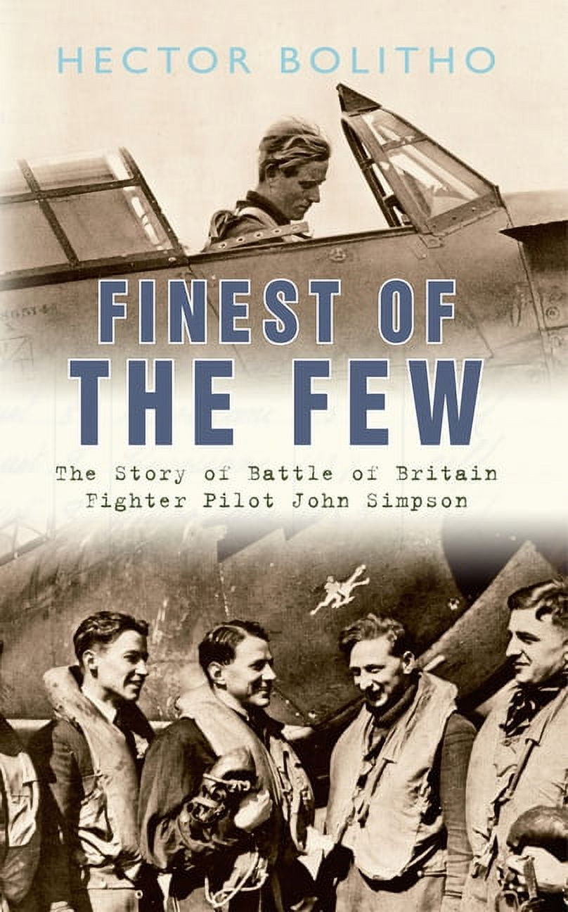 Finest of the Few: The Story of Battle of Britain Fighter Pilot John ...