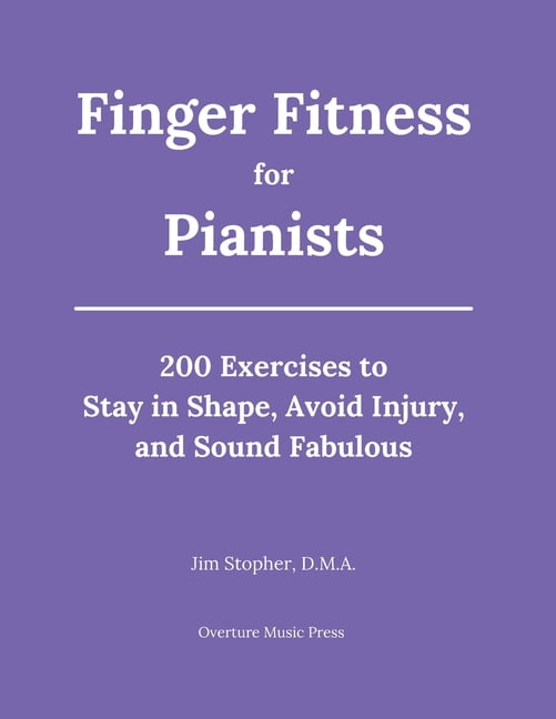 Finger Fitness for Pianists: 200 Exercises to Stay in Shape, Avoid ...