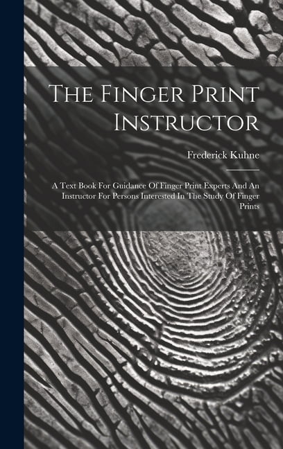 The Finger Print Instructor : A Text Book For Guidance Of Finger Print ...