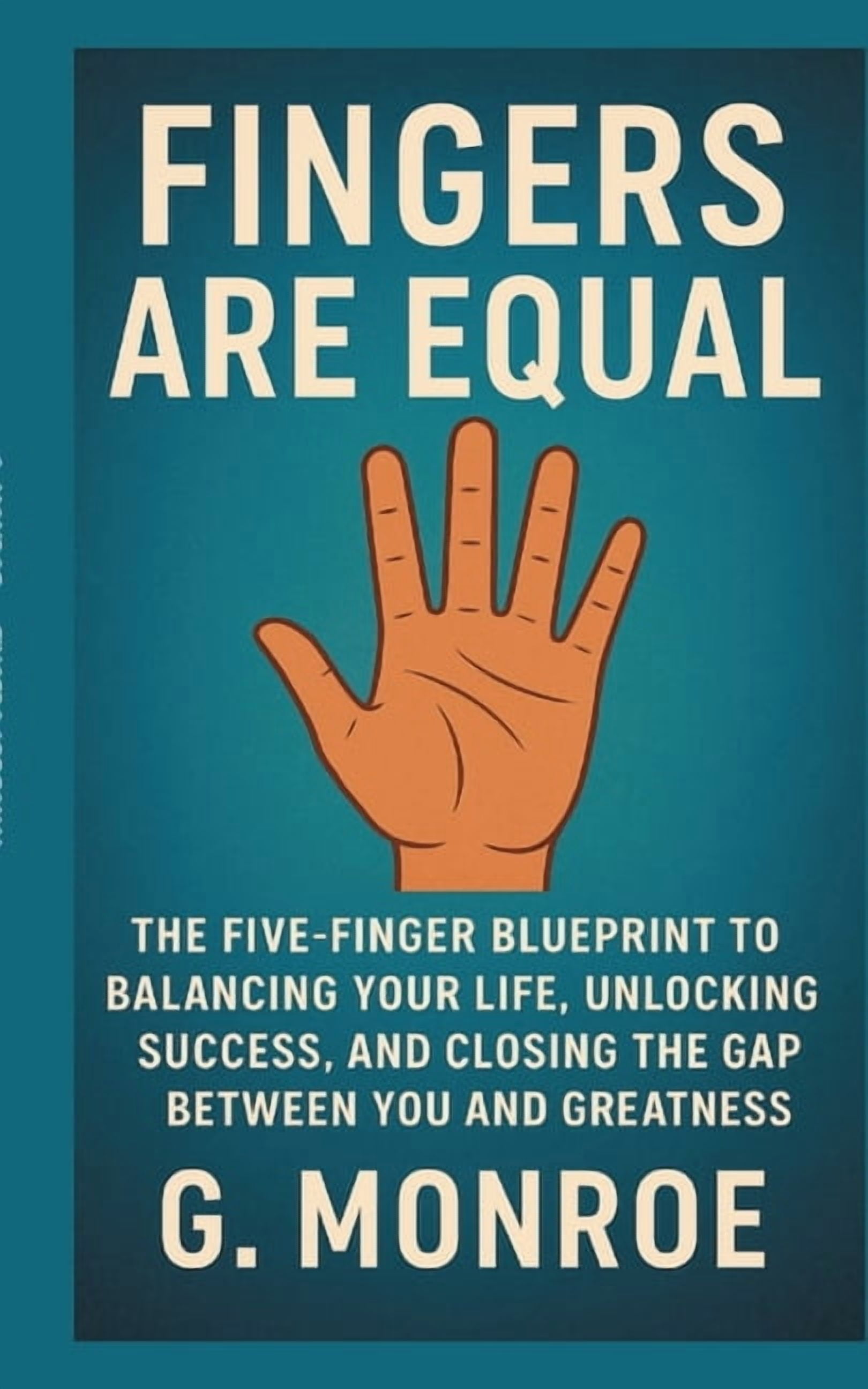 Fingers are equal: The Five-Finger Blueprint to Balancing Your Life ...
