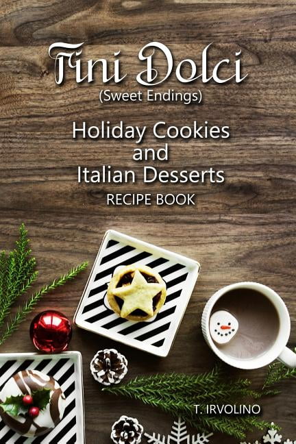 Fini Dolci (Sweet Endings): Holiday Cookies and Italian Desserts Recipe ...