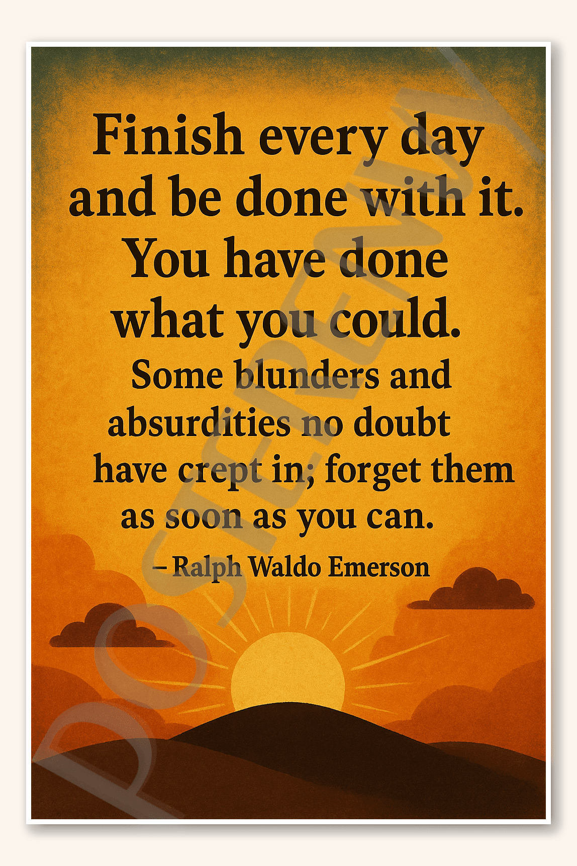 Finish every day and be done with it - Ralph Waldo Emerson Poster - 18 ...