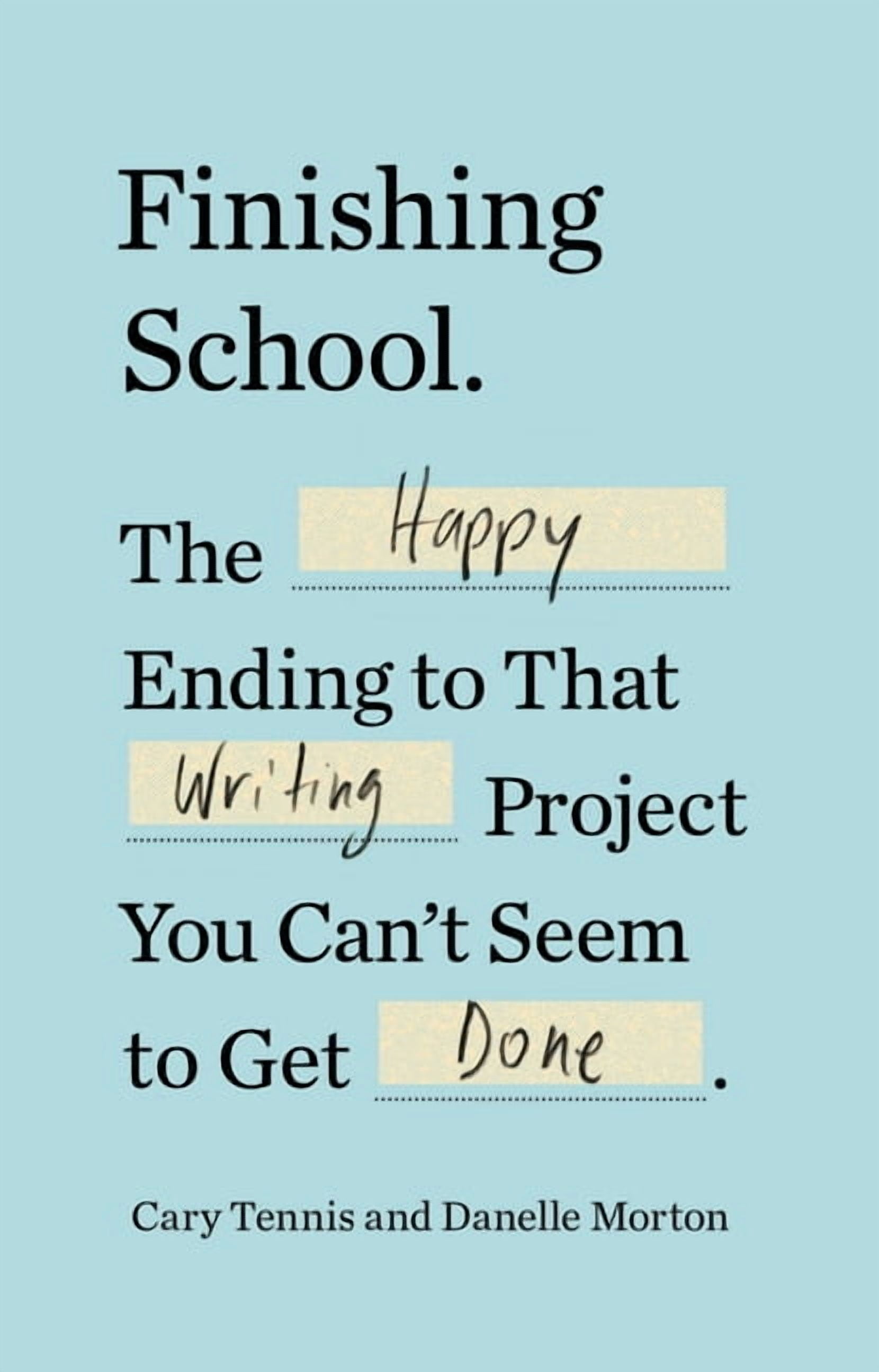 Finishing School: The Happy Ending to That Writing Project You Can't ...