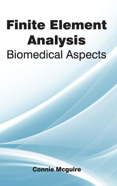 Finite Element Analysis: Biomedical Aspects, (Hardcover) - Walmart.com