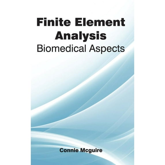 Finite Element Analysis: Biomedical Aspects, (Hardcover) - Walmart.com