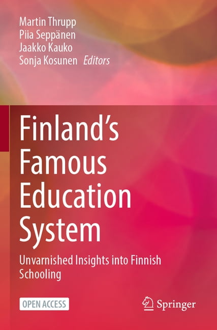 Finland's Famous Education System: Unvarnished Insights Into Finnish ...