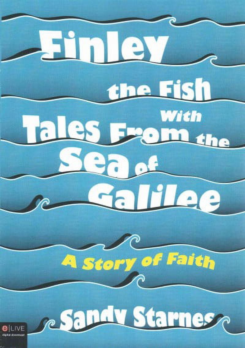 Finley the Fish With Tales from the Sea of Galilee : A Story of Faith ...