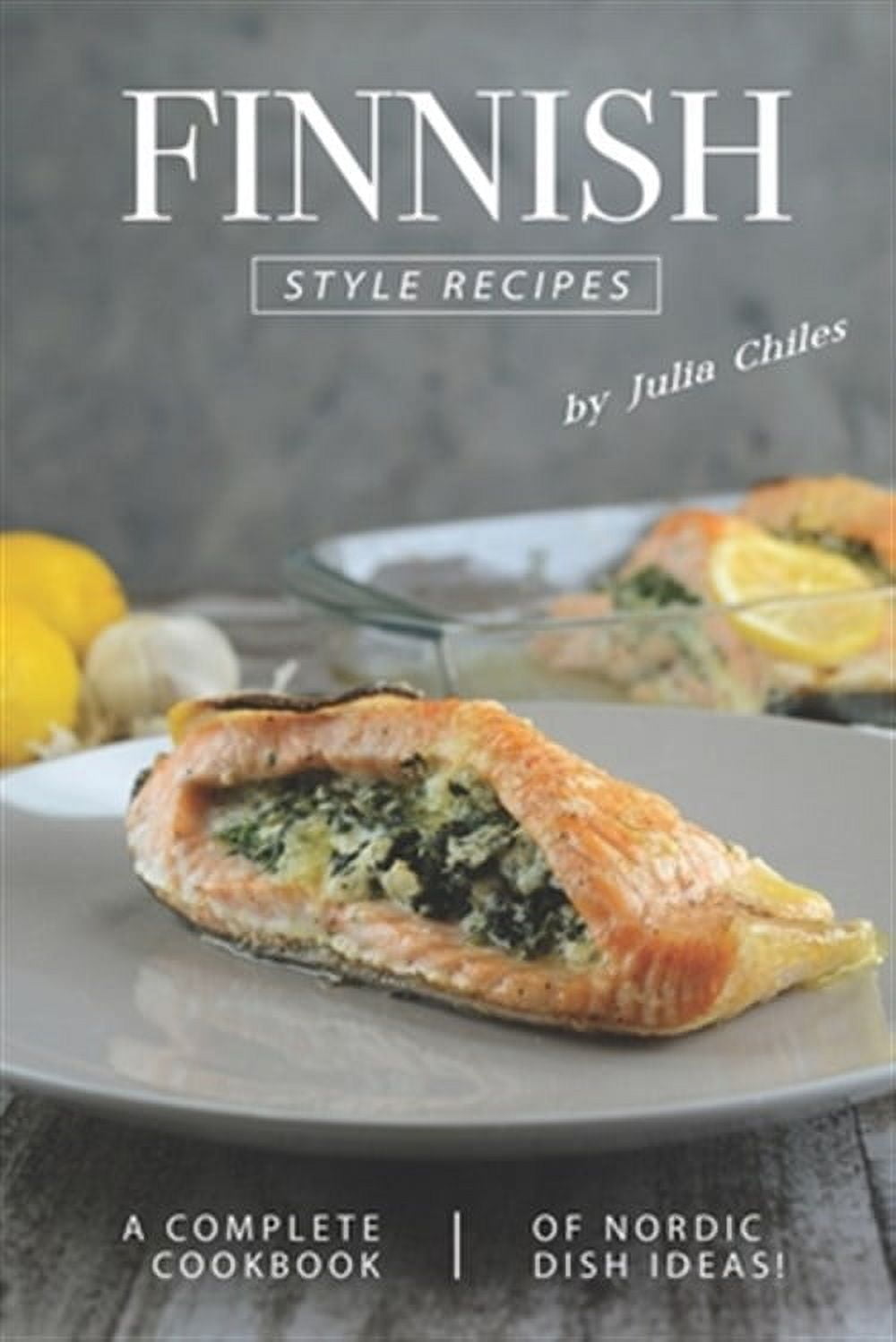 Finnish Style Recipes: A Complete Cookbook of Nordic Dish Ideas ...