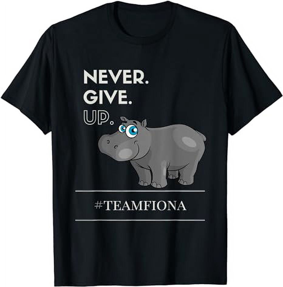 Fiona the Hippo Motivational T-Shirt Never Give Up! - Walmart.com