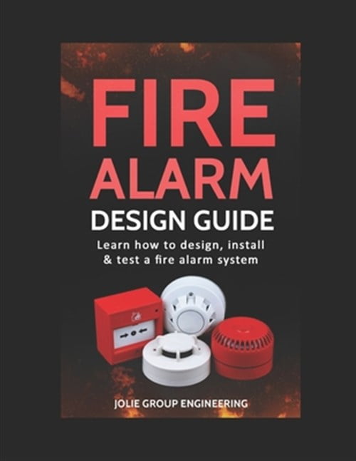 Fire Alarm Design Guide: Learn How to Design, Install and Test a Fire ...