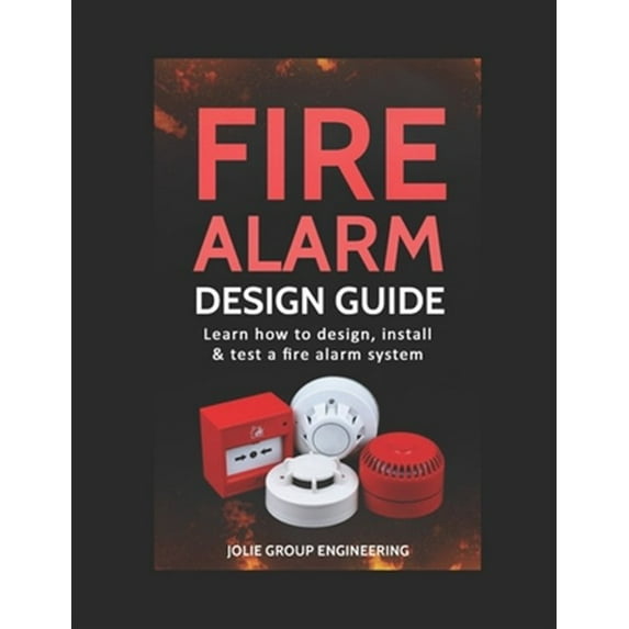 Fire Alarm Design Guide: Learn How to Design, Install and Test a Fire ...