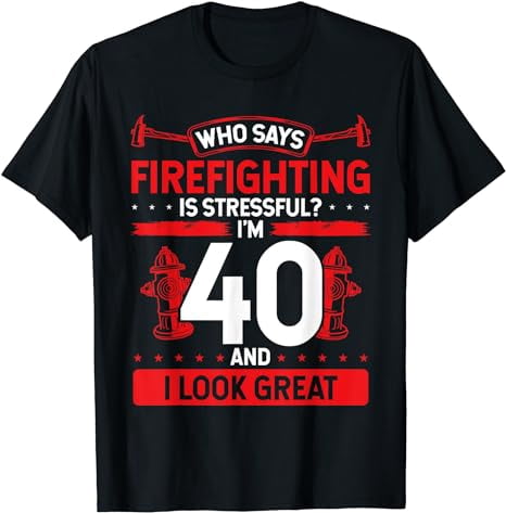 Fire Deparment 40th Birthday for Firemen 40 Years Old T-Shirt - Walmart.com