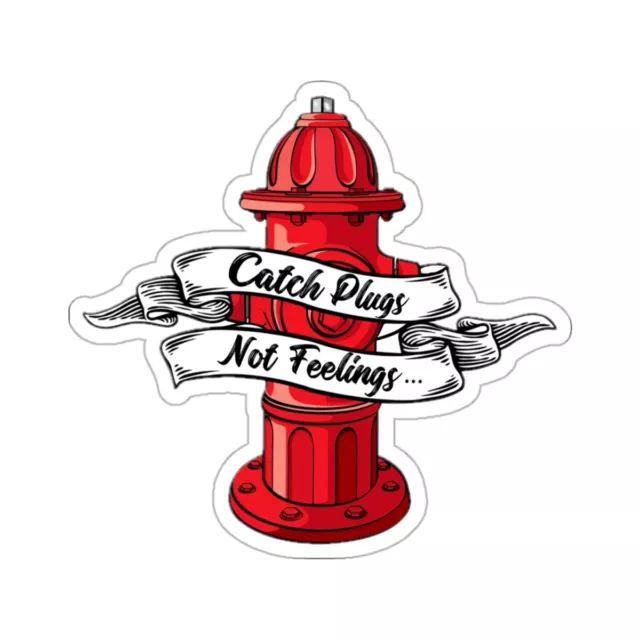Fire Hydrant Banner Catch Plugs Not Feelings Funny Quote Sticker Vinyl ...