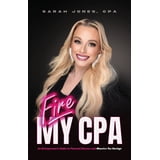 Fire My CPA: An Entrepreneur's Guide to Financial Success and Massive ...