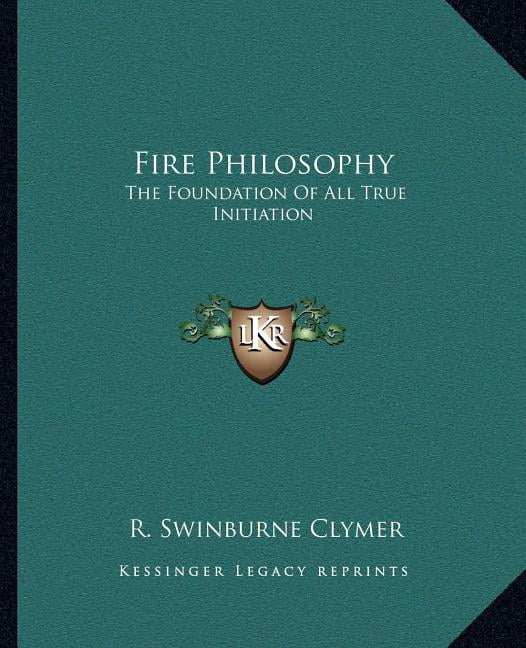 Fire Philosophy : The Foundation Of All True Initiation (Paperback ...