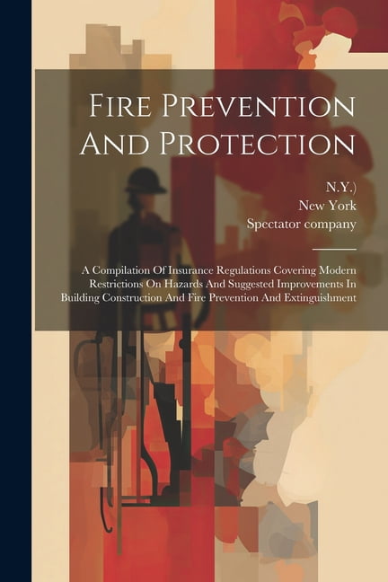 Fire Prevention And Protection: A Compilation Of Insurance Regulations ...