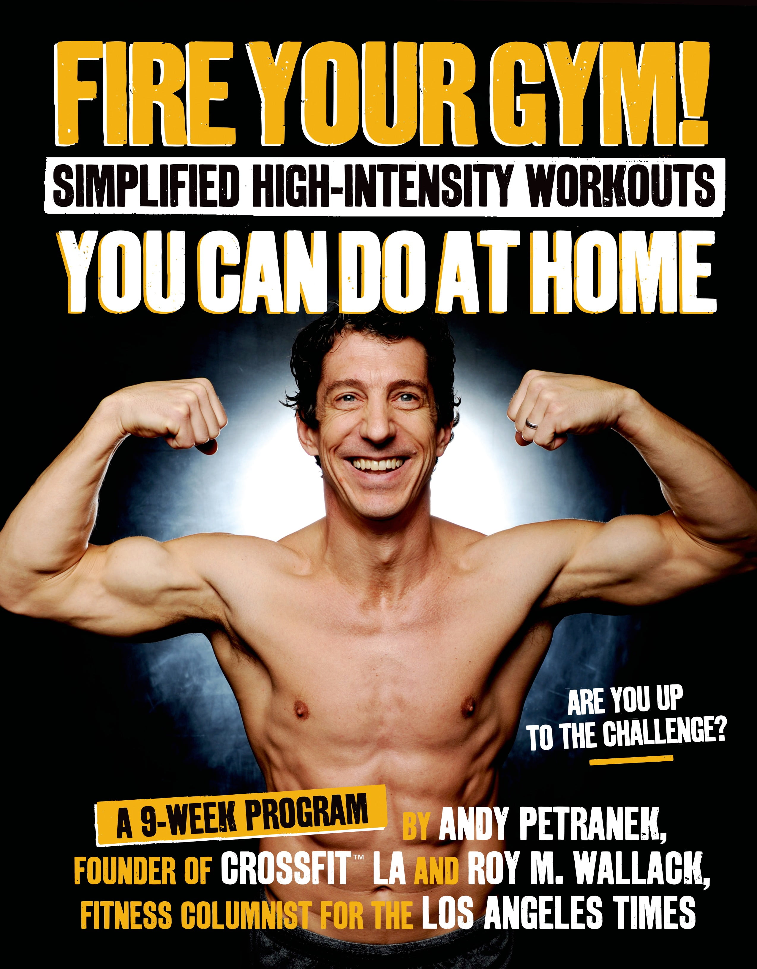 Fire Your Gym!: Simplified High-Intensity Workouts You Can Do at Home ...