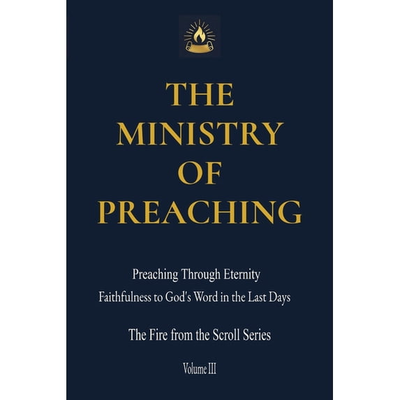 Fire from the Scroll The Ministry of Preaching: Preaching Through ...