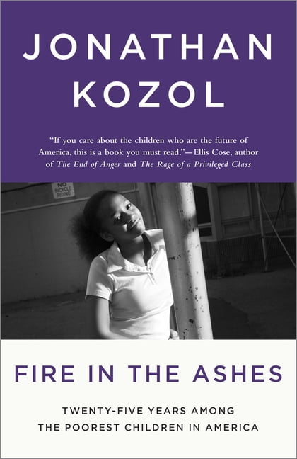 Fire in the Ashes: Twenty-Five Years Among the Poorest Children in ...