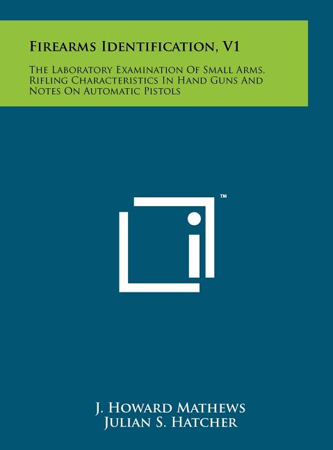 Firearms Identification, V1 : The Laboratory Examination Of Small Arms ...