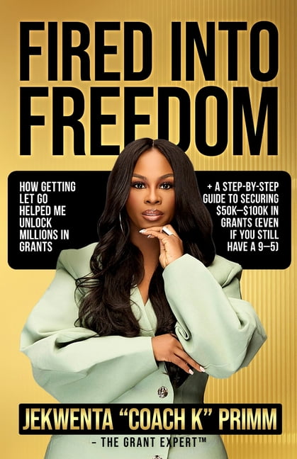 Fired Into Freedom: How Getting Let Go Helped Me Unlock Millions in ...