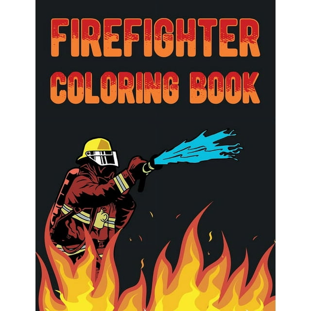 Firefighter Coloring Book: Fire Fighter Coloring Book For Adults Teens ...
