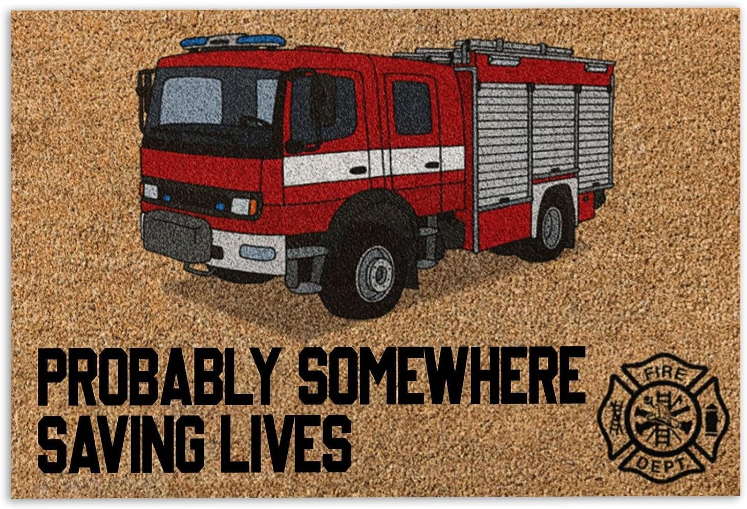 Firefighter Door Mat Fire Truck Firefighter Probably Somewhere Saving ...