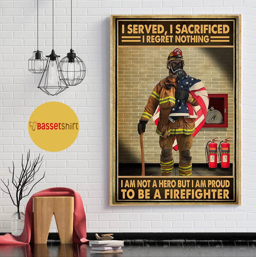 Firefighter I served I sacrificed I regret nothing poster 16 x 24 Inch ...
