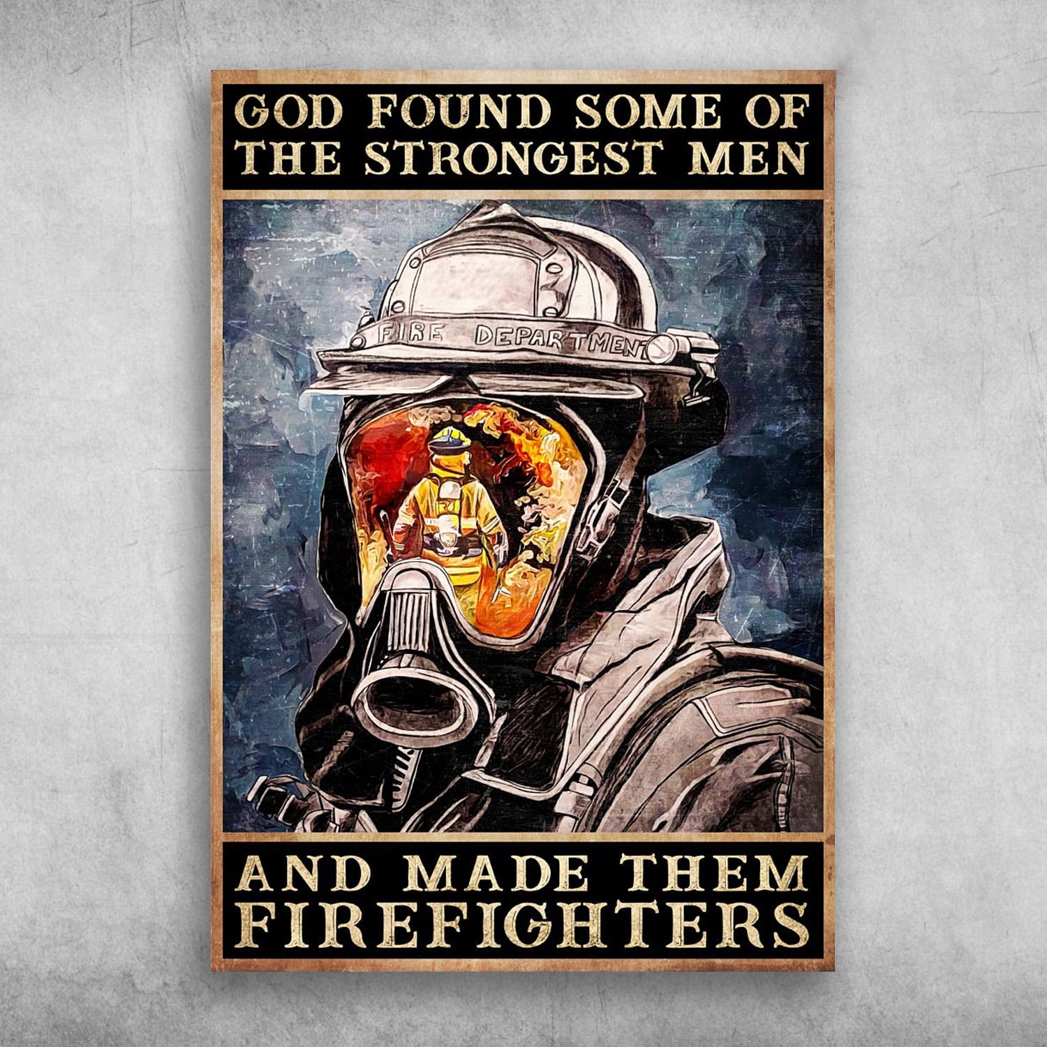 Firefighter Man - God Found Some Of The Strongest Men, And Made Them ...