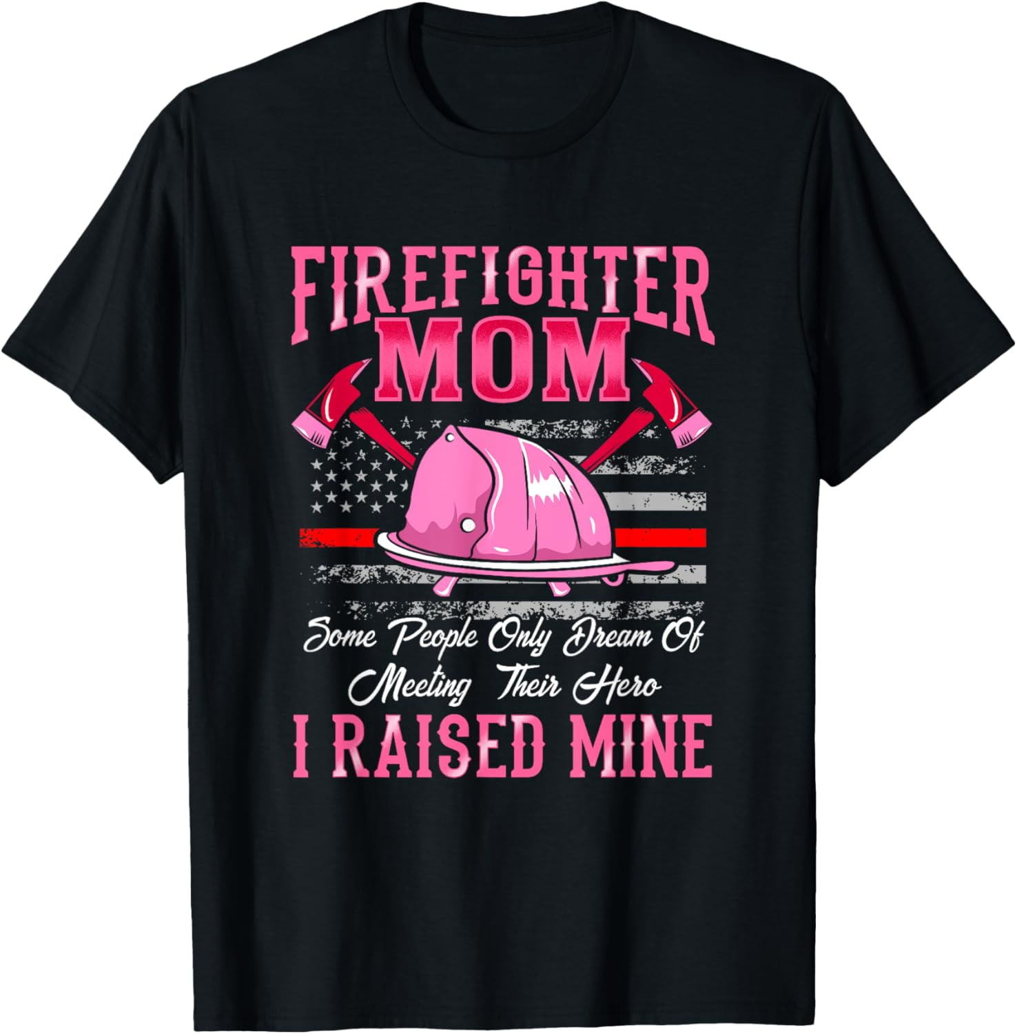 Firefighter Mom Hero I Raised Mine Firefighter Mother T-Shirt - Walmart.com
