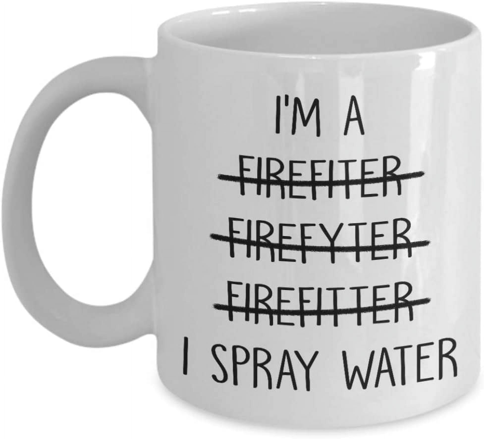 Firefighter Mug I'm A Firefighter I Spray Water Coffee Mug Firefighter ...
