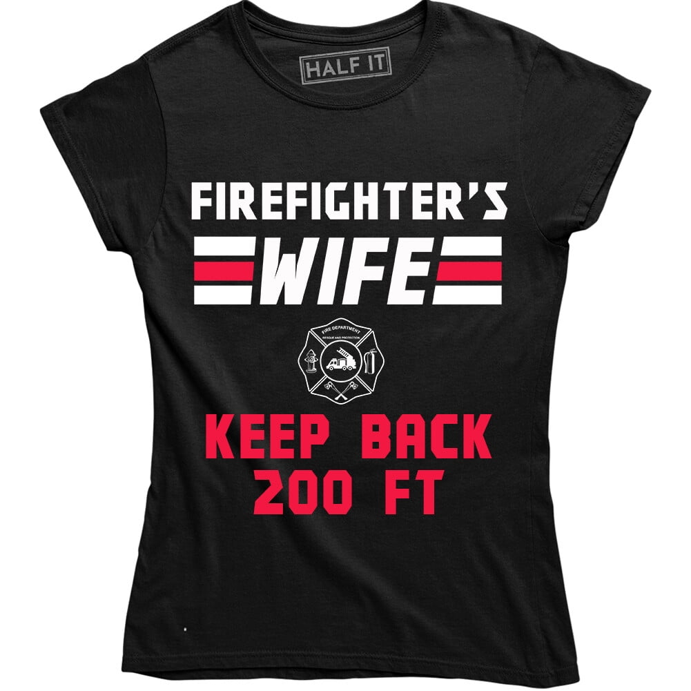 Firefighter'S Wife Keep Back 200 Feet Tee Perfect For Shirt All Size S ...